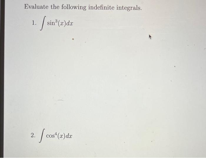 Solved Evaluate the following indefinite integrals. 1. | Chegg.com