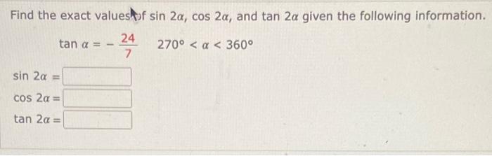 Solved Find the exact values of sin 2a, cos 2a, and tan 2a | Chegg.com