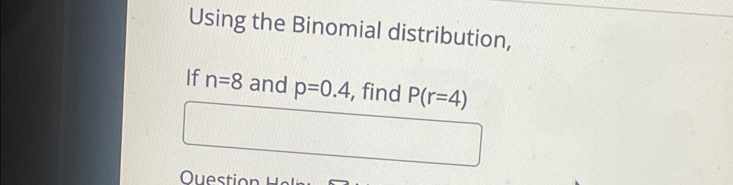 Solved Using the Binomial distribution,If n=8 ﻿and p=0.4, | Chegg.com