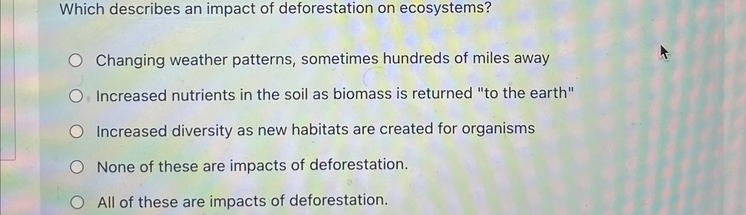 Solved Which describes an impact of deforestation on | Chegg.com