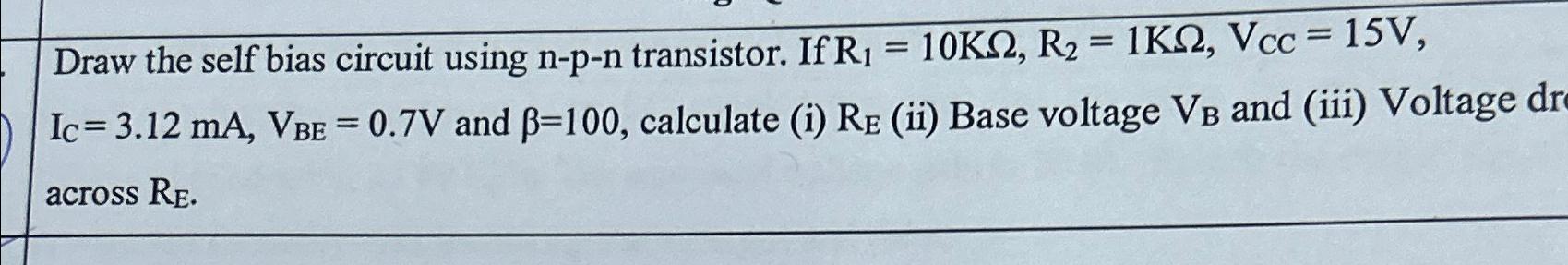 Solved Draw the self bias circuit using n-p-n transistor. If | Chegg.com