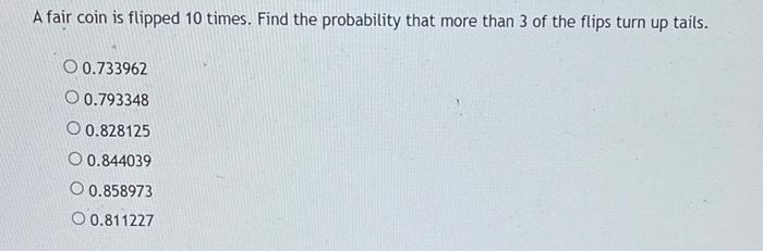 Solved A fair coin is flipped 10 times. Find the probability | Chegg.com