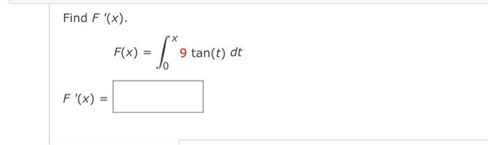 Solved Find F′(x). F(x)=∫0x9tan(t)dt F′(x)= | Chegg.com