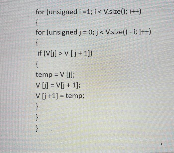 Solved for (unsigned i=1;iV[j+1]) \{ temp =V[j]; | Chegg.com