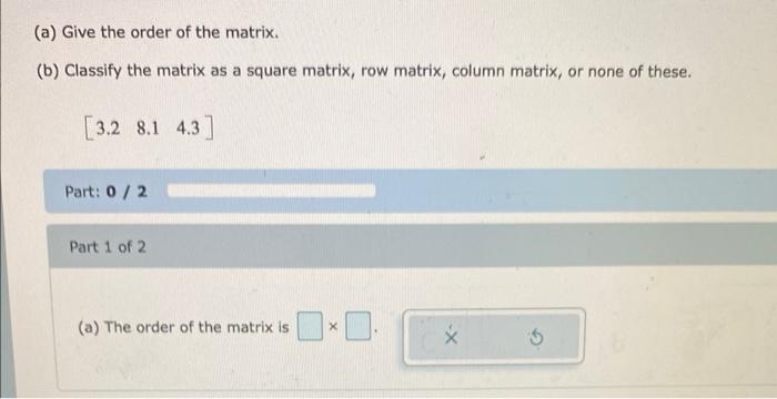 Solved (a) Give the order of the matrix. (b) Classify the | Chegg.com