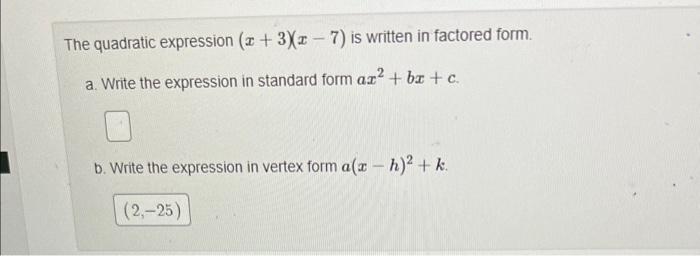 Solved The quadratic expression (x+3)(x−7) is written in | Chegg.com