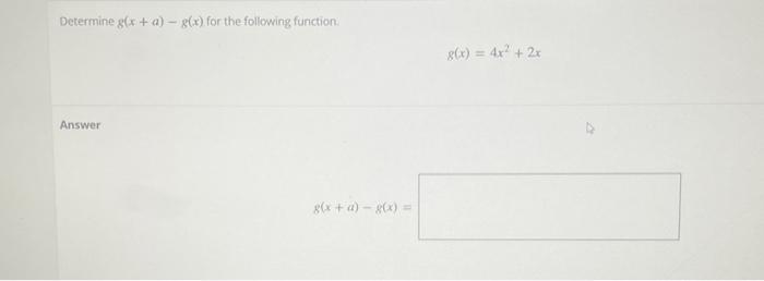 Solved Determine \\( g(x+a)-g(x) \\) for the following | Chegg.com Solved Determine \\( g(x+a)-g(x) \\) for the following | Chegg.com