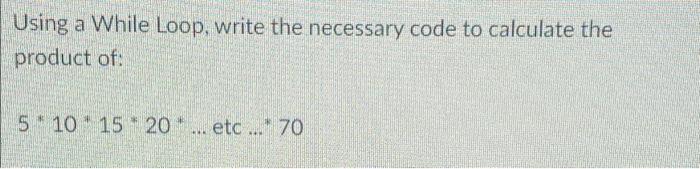 Solved Using a While Loop, write the necessary code to | Chegg.com