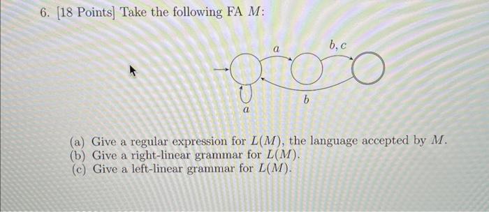Solved 6. [18 Points] Take the following FA M : (a) Give a | Chegg.com