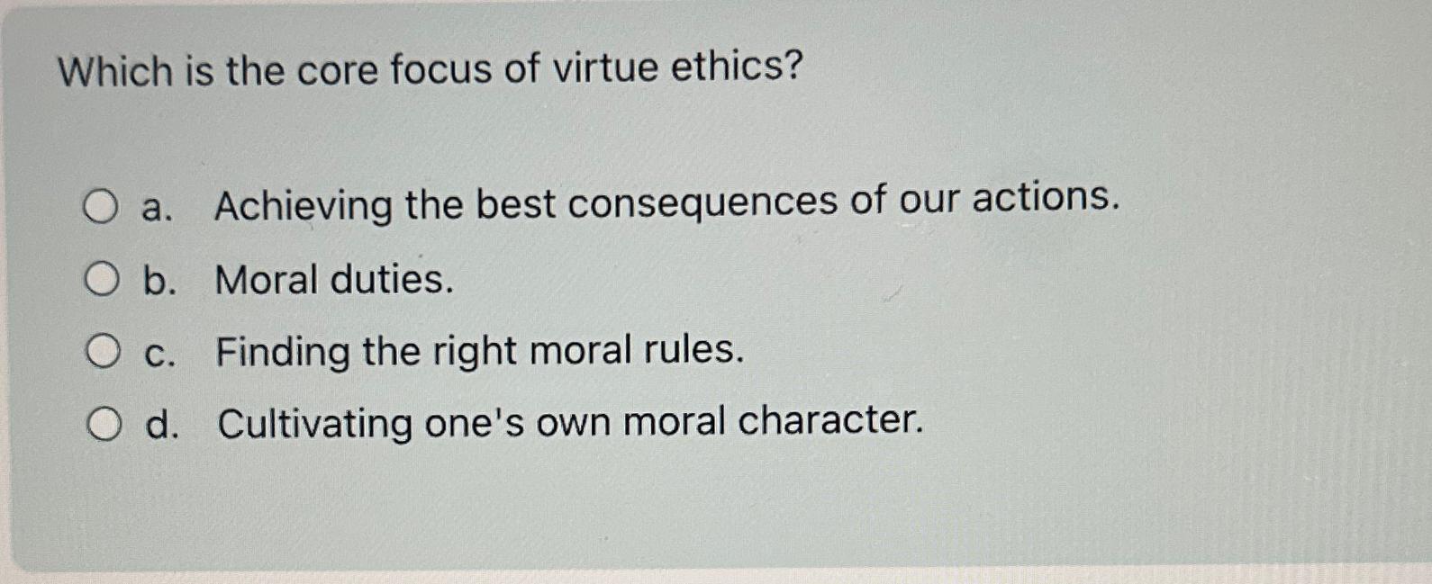 Solved Which is the core focus of virtue ethics?a. | Chegg.com