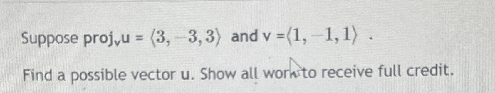 Solved Suppose projv u=(:3,-3,3:) ﻿and v=(:1,-1,1:).Find a | Chegg.com