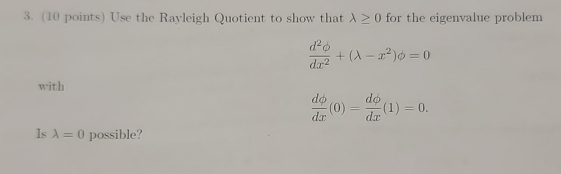 Solved 3. (10 points) Use the Rayleigh Quotient to show that | Chegg.com