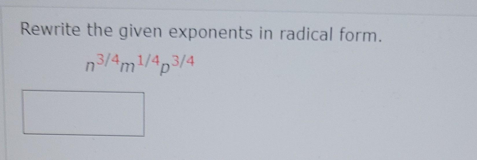 Solved Rewrite the given exponents in radical form. | Chegg.com