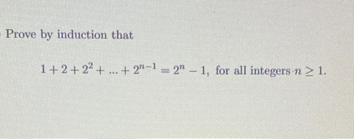 Solved Prove by induction that 1+2+22+…+2n−1=2n−1, for all | Chegg.com