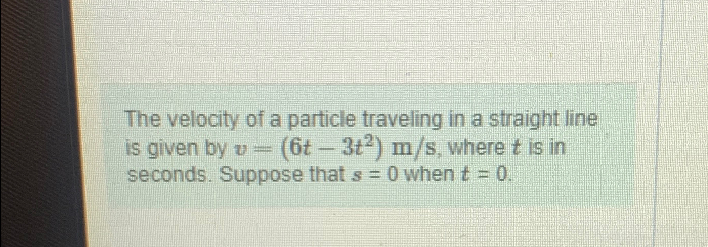 Solved The velocity of a particle traveling in a straight | Chegg.com