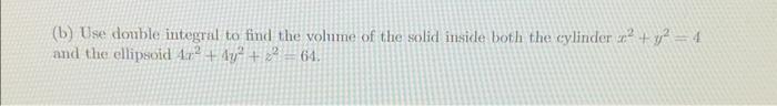 Solved (b) Use double integral to find the volume of the | Chegg.com