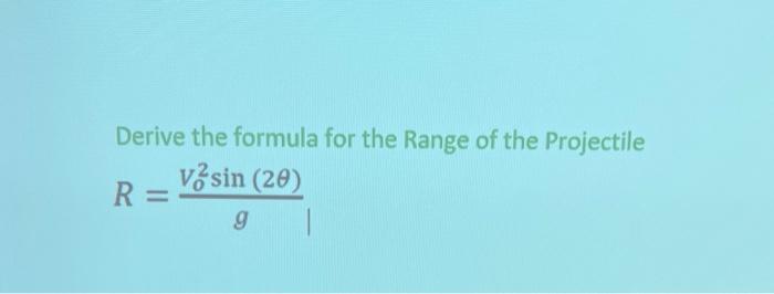 Solved Derive the formula for the Range of the Projectile | Chegg.com