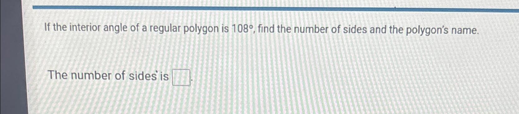 Solved If the interior angle of a regular polygon is 108°, | Chegg.com