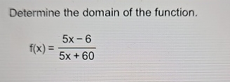 Solved Determine the domain of the function.f(x)=5x-65x+60 | Chegg.com