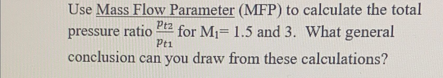 Solved Use Mass Flow Parameter (MFP) ﻿to calculate the total | Chegg.com