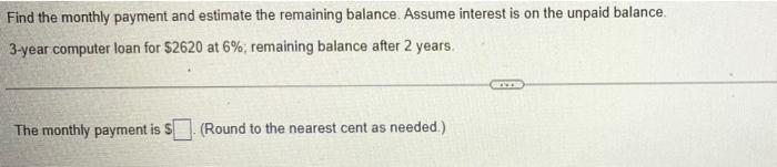 Solved Find the monthly payment and estimate the remaining | Chegg.com