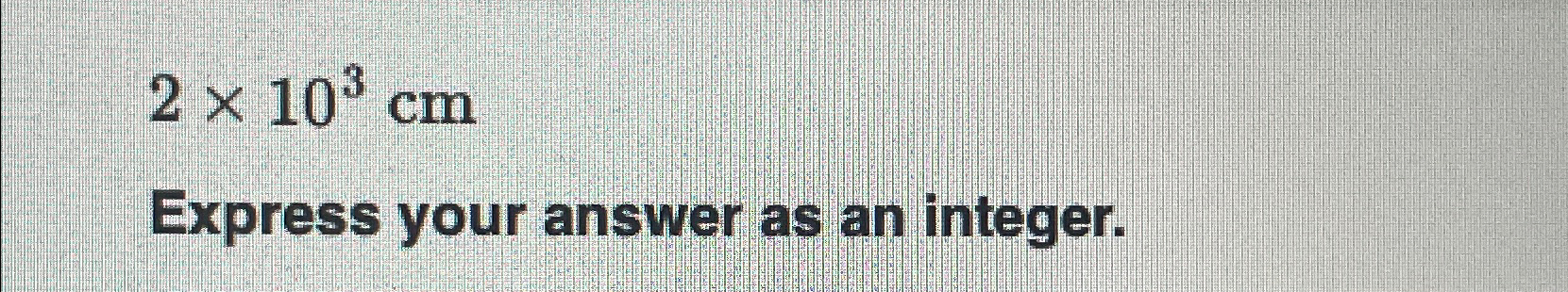 Solved 2×103cmExpress your answer as an integer. | Chegg.com