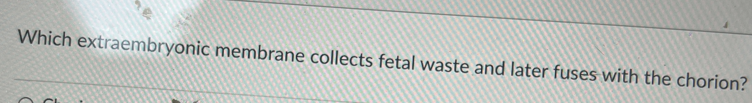 Solved Which extraembryonic membrane collects fetal waste | Chegg.com