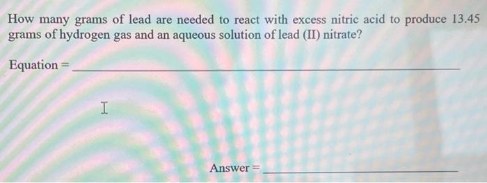 Solved How many grams of lead are needed to react with | Chegg.com