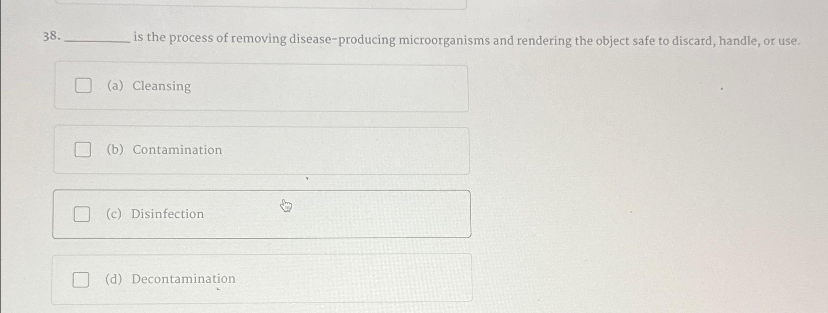 Solved is the process of removing disease-producing | Chegg.com