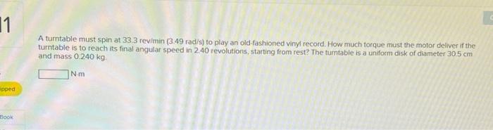 Solved A turntable must spin at 33.3rev/min ( 3.49rad/s ) to | Chegg.com