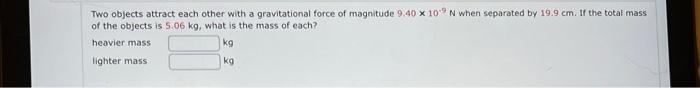 Solved Two objects attract each other with a gravitational | Chegg.com