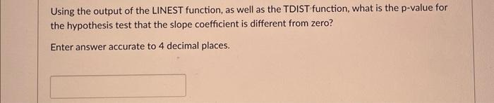 Using the output of the LINEST function, as well as | Chegg.com