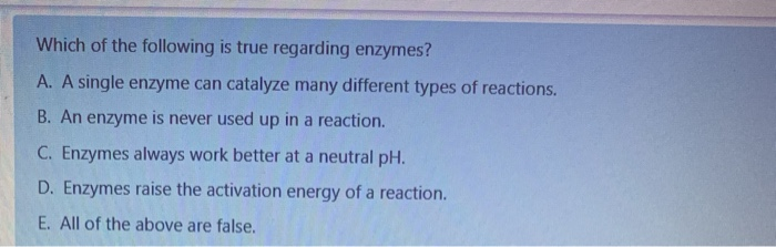 Solved Which of the following is true regarding enzymes? A. | Chegg.com