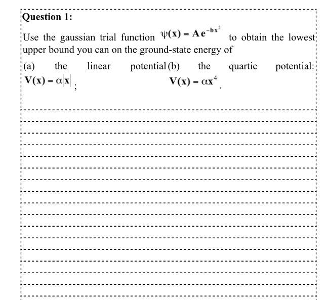 Solved Use The Gaussian Trial Function ψ X Ae−bx2 To Obtain