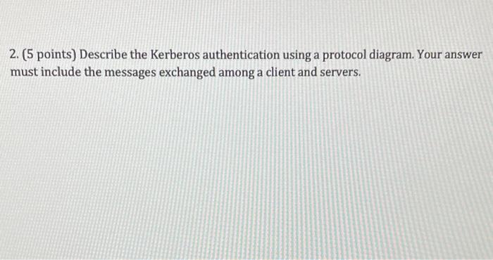 Solved 2. (5 points) Describe the Kerberos authentication | Chegg.com