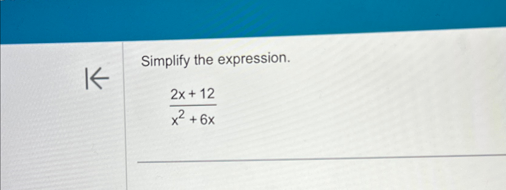 Solved Simplify the expression.2x+12x2+6x | Chegg.com