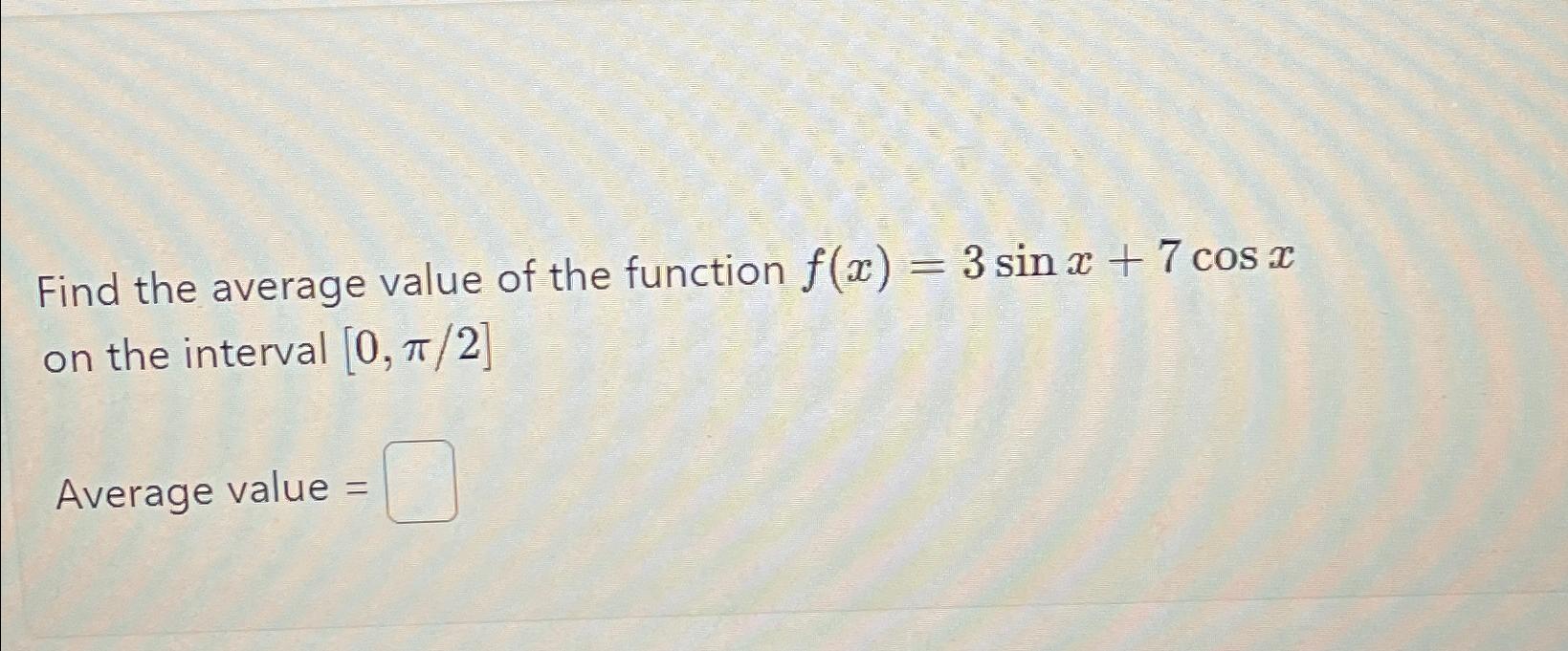 Solved Find the average value of the function | Chegg.com