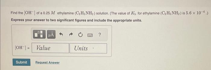 Solved Find the [OH−]of a 0.25M ethylamine (C2H5NH2) | Chegg.com