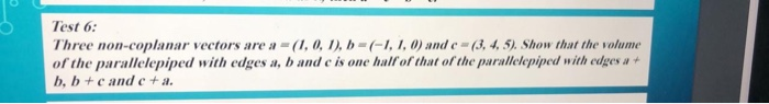 Solved Test 6: Three non-coplanar vectors are a = (1, 0, 1), | Chegg.com