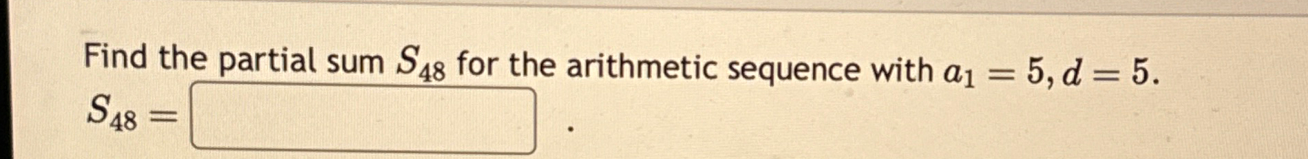 Solved Find the partial sum S48 ﻿for the arithmetic sequence | Chegg.com