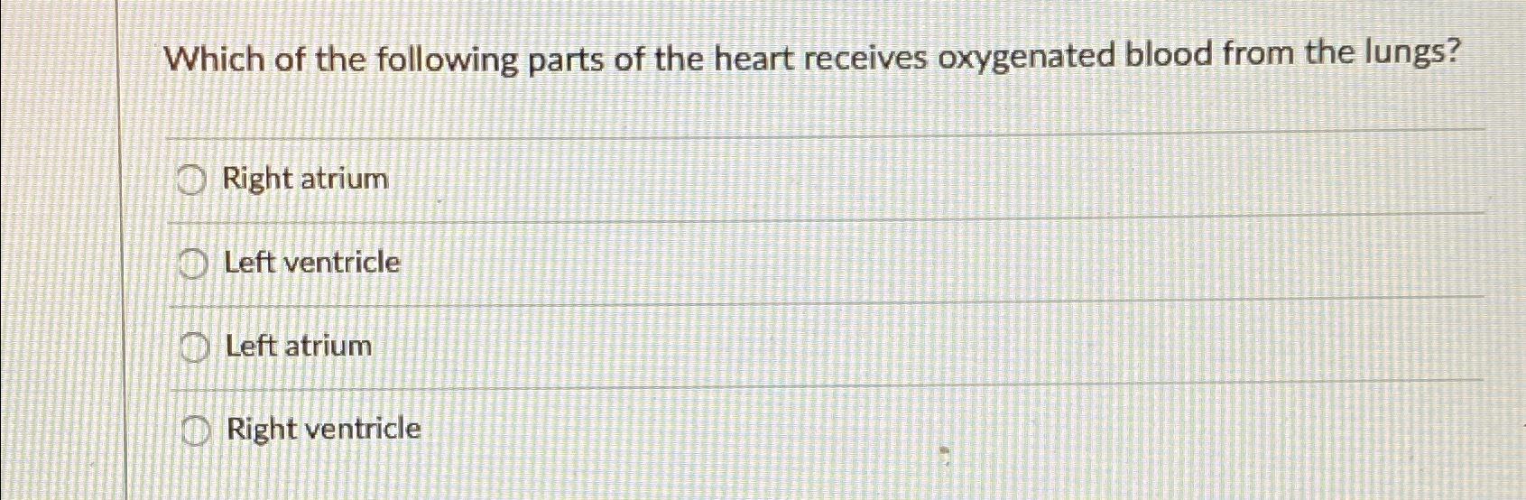 Solved Which of the following parts of the heart receives | Chegg.com
