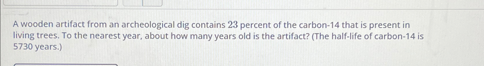 Solved A wooden artifact from an archeological dig contains | Chegg.com