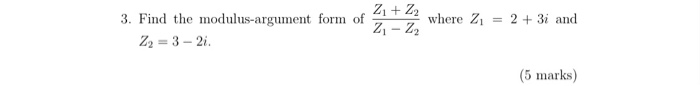 Solved Z1 + Z2 3. Find the modulus-argument form of where Z1 | Chegg.com