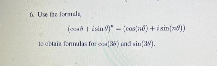 Solved 6. Use the formula (cosθ+isinθ)n=(cos(nθ)+isin(nθ)) | Chegg.com