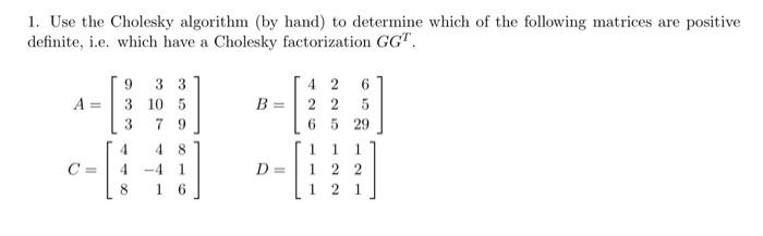 Solved 1. Use the Cholesky algorithm (by hand) to determine | Chegg.com Solved 1. Use the Cholesky algorithm (by hand) to determine | Chegg.com
