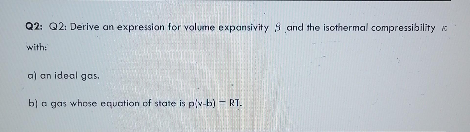 Solved Q2: Q2: Derive an expression for volume expansivity B | Chegg.com