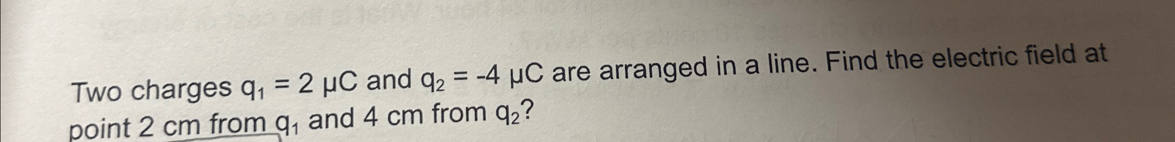 Solved Two charges q1=2μC ﻿and q2=-4μC ﻿are arranged in a | Chegg.com