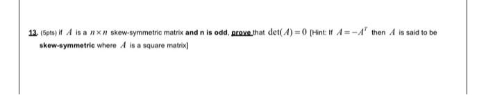 Solved 12.5pts) If A is a nxn skew-symmetric matrix and n is | Chegg.com
