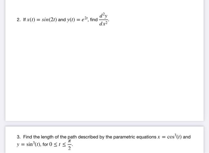 Solved 2. If x(t)=sin(2t) and y(t)=e2t, find dx2d2y. 3. Find | Chegg.com