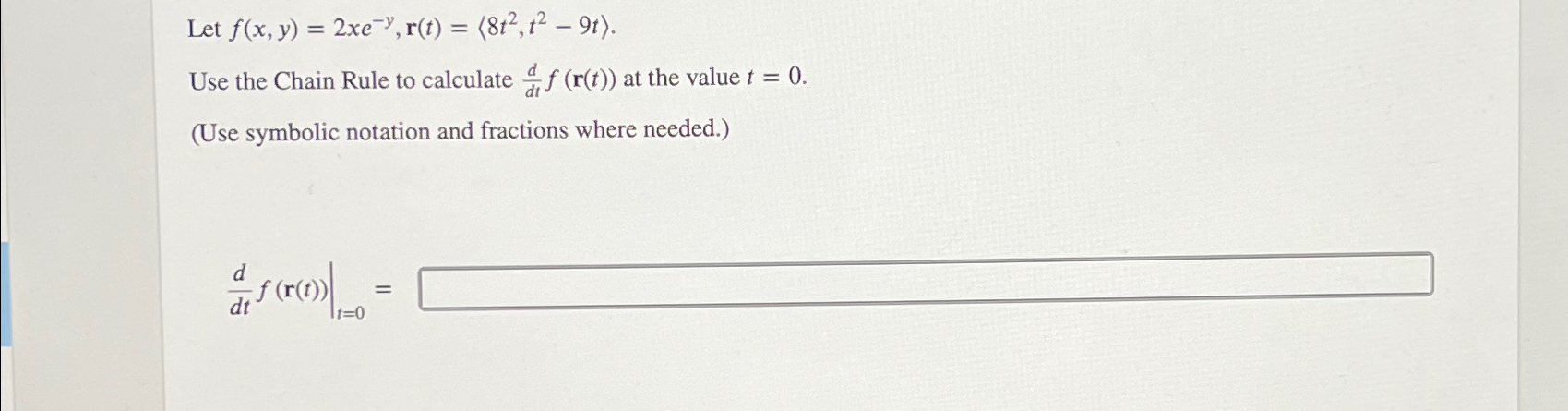 Solved Let f(x,y)=2xe-y,r(t)=(:8t2,t2-9t:).Use the Chain | Chegg.com